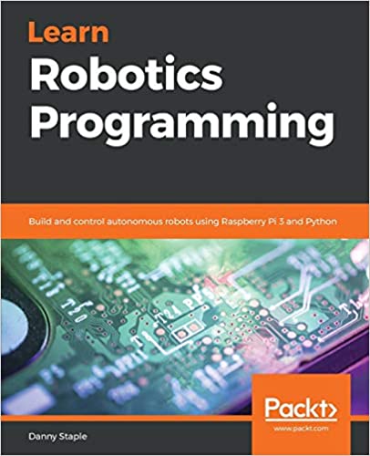 کتابlearn Robotics Programming Build And Control Autonomous Robots Using Raspberry Pi 3 And